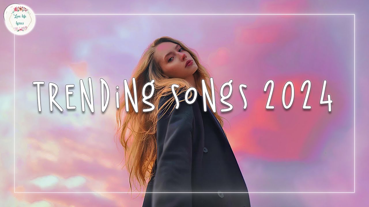 Trending songs 2024 🍧 Top songs 2024 ~ Today's biggest and best pop ...
