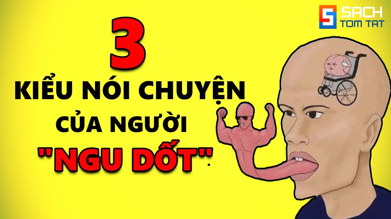 3 Kiểu Nói Chuyện của “NGƯỜI NGU DỐT” nhưng cứ nghĩ mình THÔNG MINH ...
