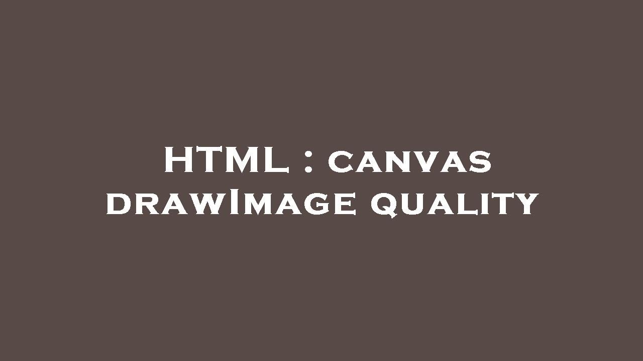 HTML Canvas DrawImage Quality YouTube HTML Canvas DrawImage Quality YouTube