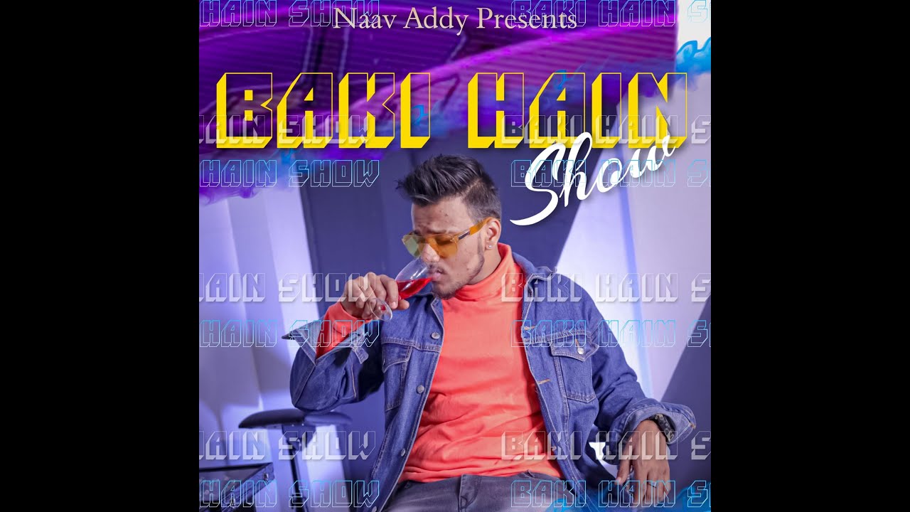Naav Addy - Baki Hain Show ( Music Video ) - YouTube