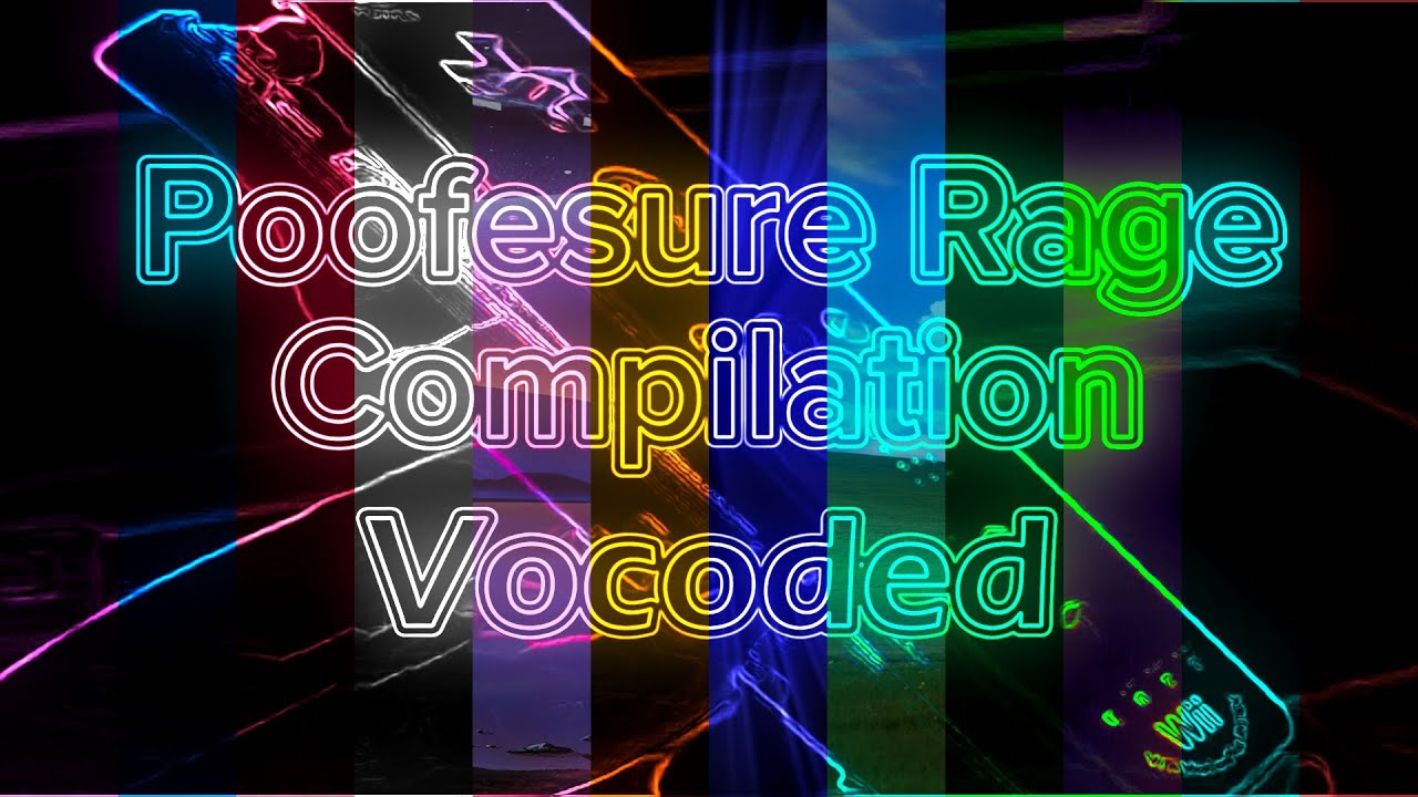 Poofesure Rage Compilation Vocoded - YouTube