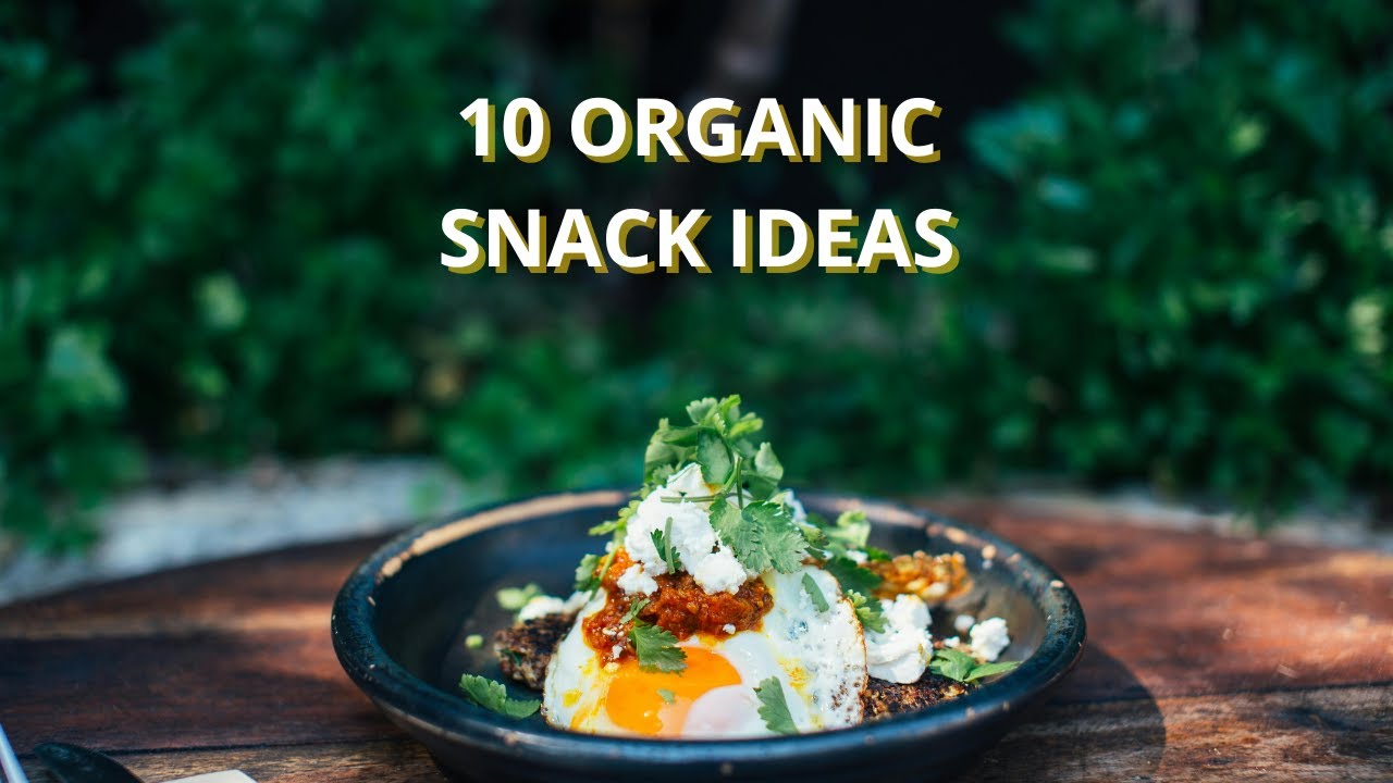 TOP 10 ORGANIC SNACK IDEAS: A GUIDE TO CLEAN EATING - YouTube