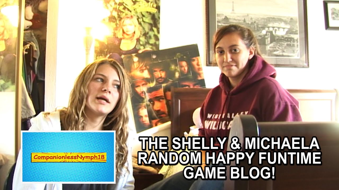 THE SHELLY & MICHAELA RANDOM HAPPY FUNTIME GAME BLOG! - YouTube