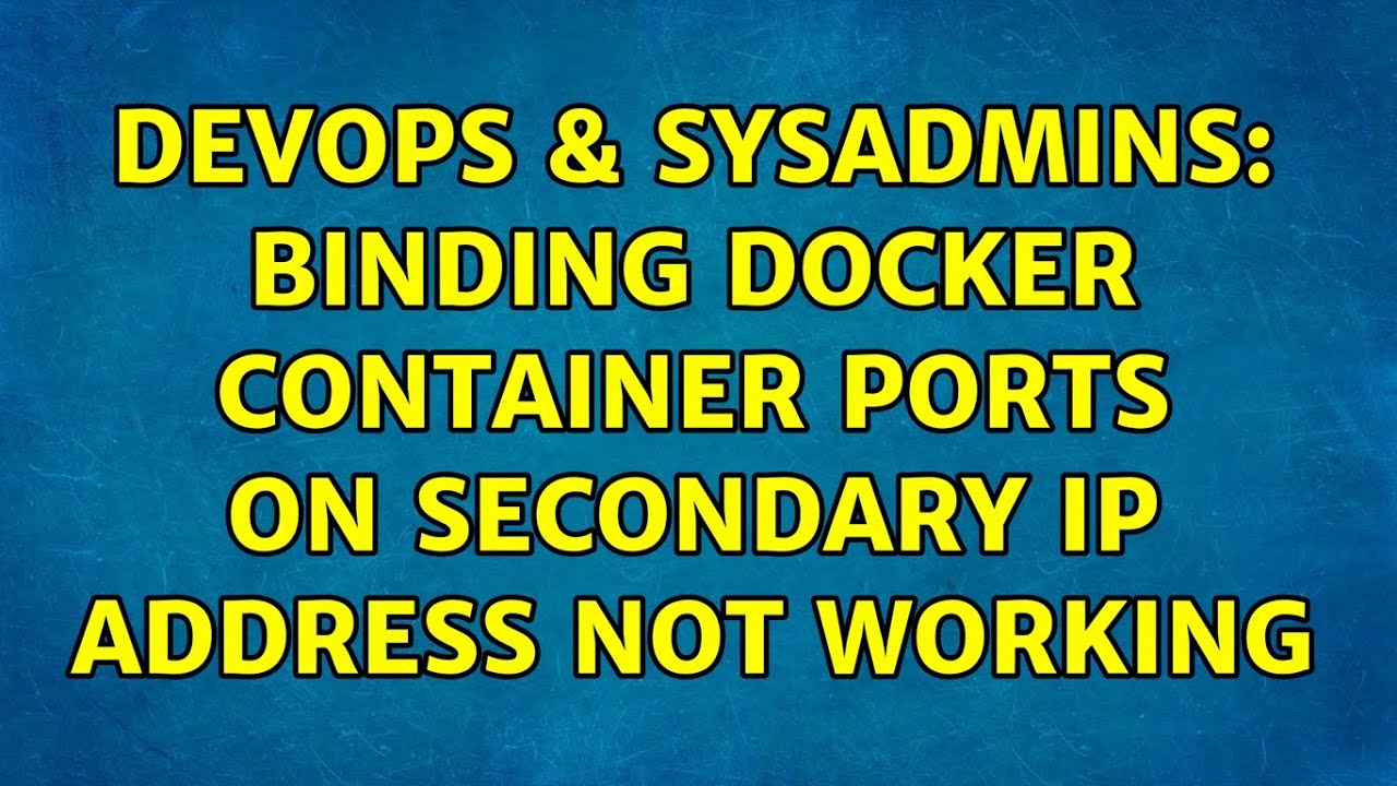 Devops And Sysadmins Binding Docker Container Ports On Secondary Ip