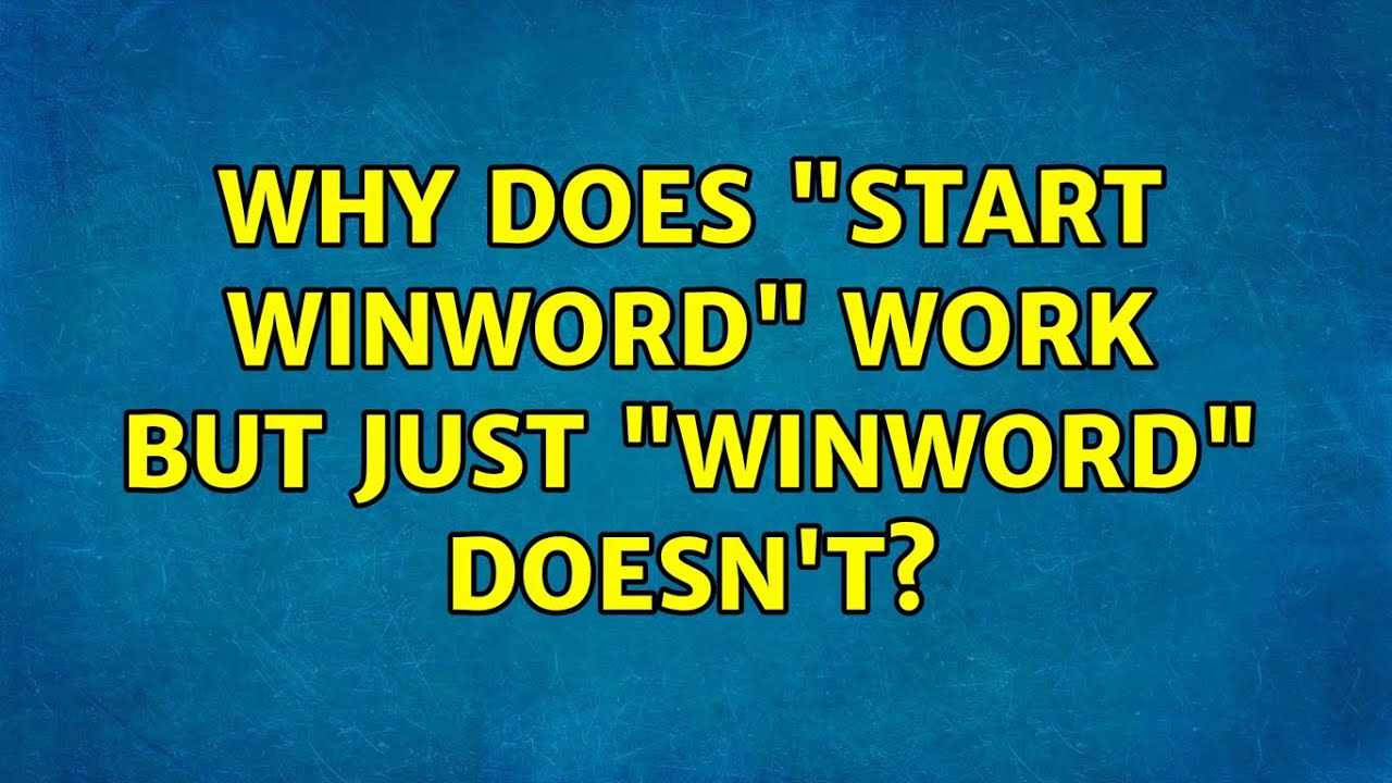 Why does "start winword" work but just "winword" doesn't? (3 Solutions ...