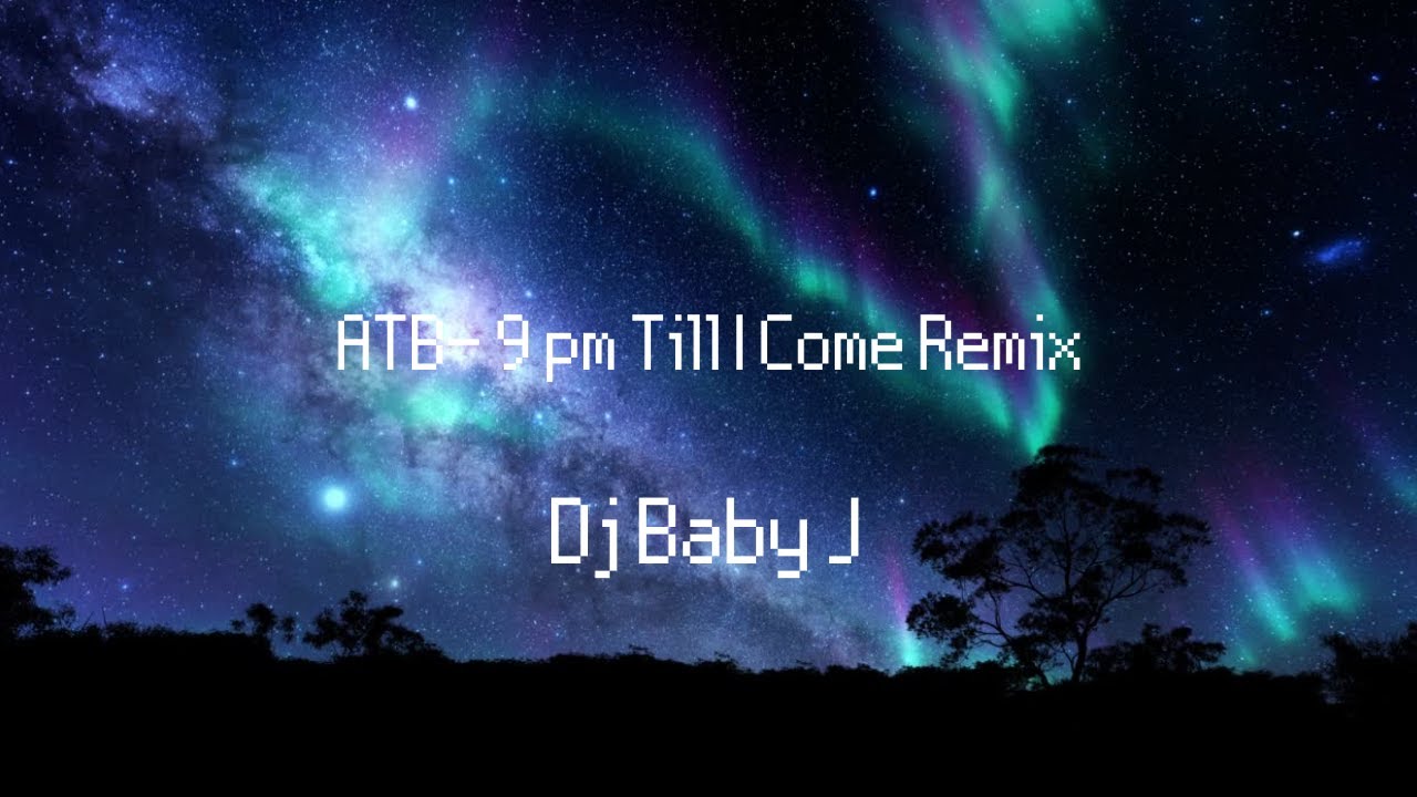 ATB 9 pm Till I Come (Dj Baby J Remix) - YouTube Music
