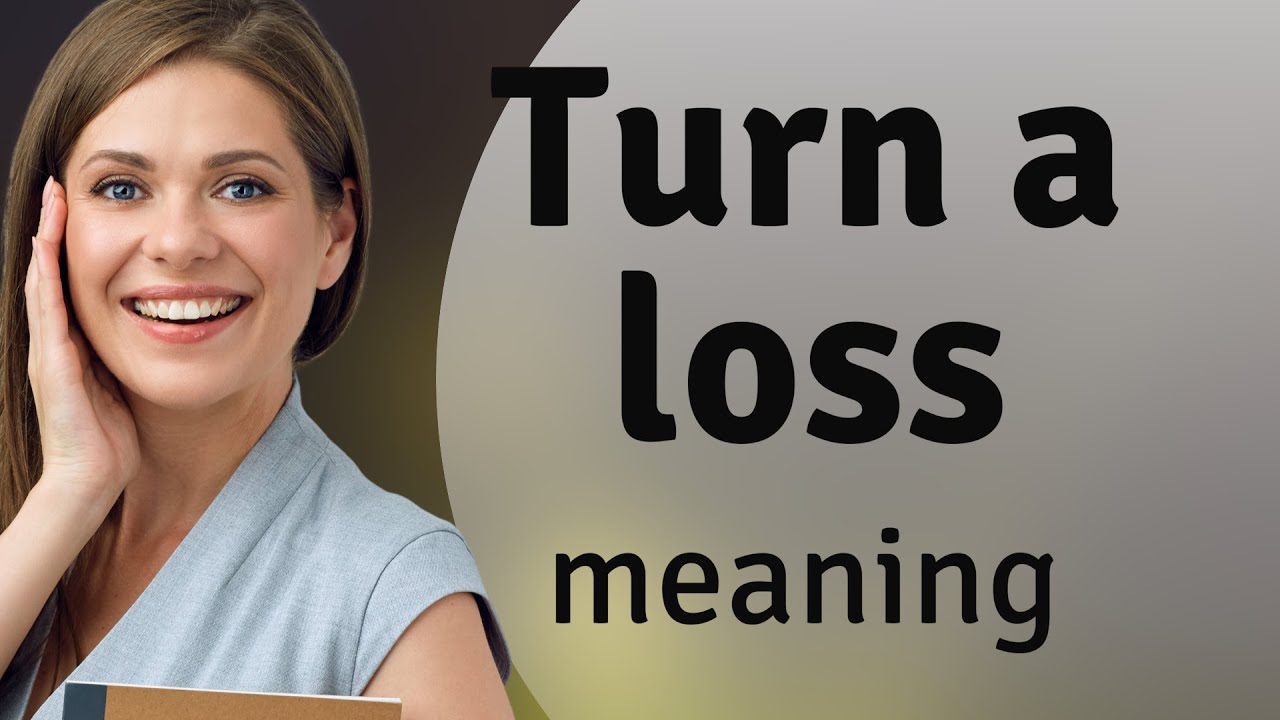 Turn a loss | what is TURN A LOSS definition - YouTube