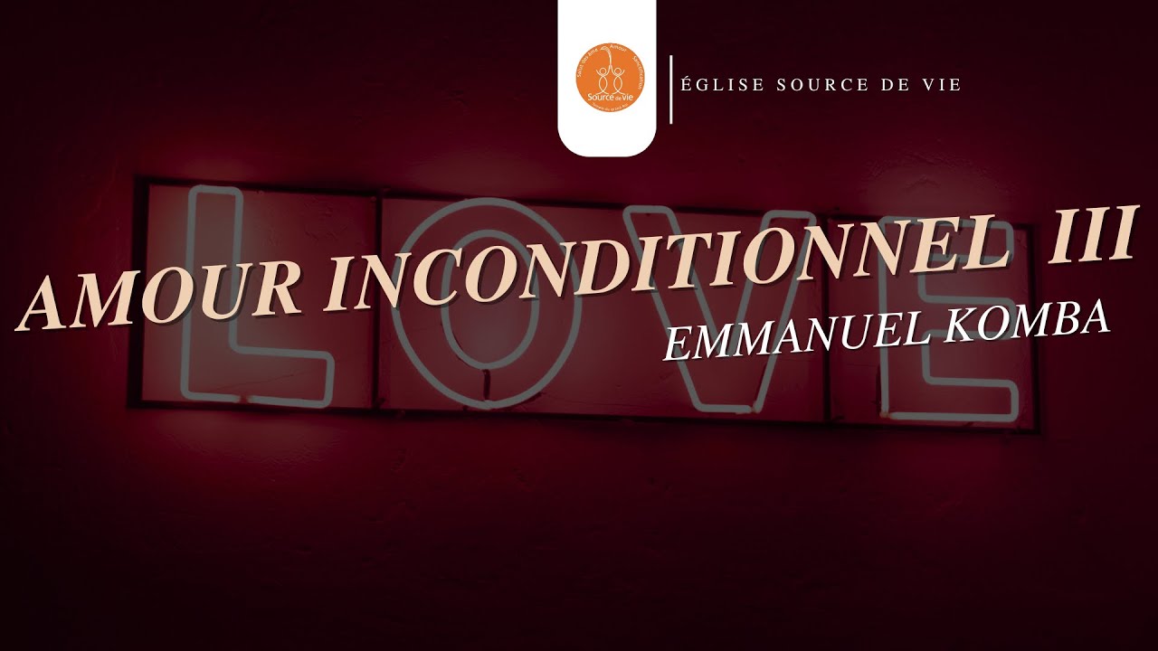 l'AMOUR INCONDITIONNEL III - EMMANUEL KOMBA - YouTube