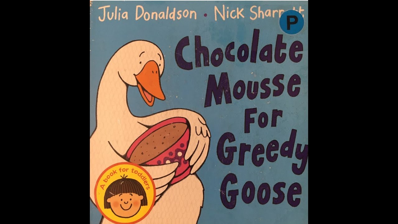 Chocolate Mousse For Greedy Goose by Julia Donaldson(Read Aloud With ...