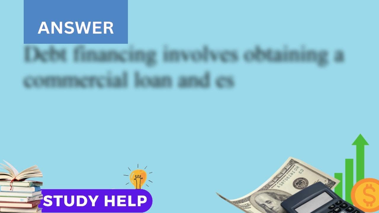 Compare and contrast debt financing and equity financing as ways of ...