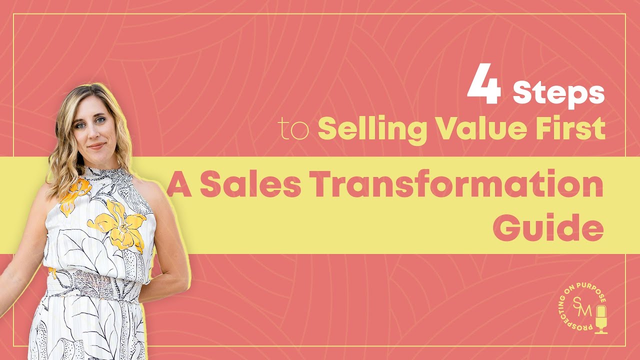 Ep 86 : 4 Steps To Selling Value First: A Sales Transformation Guide ...