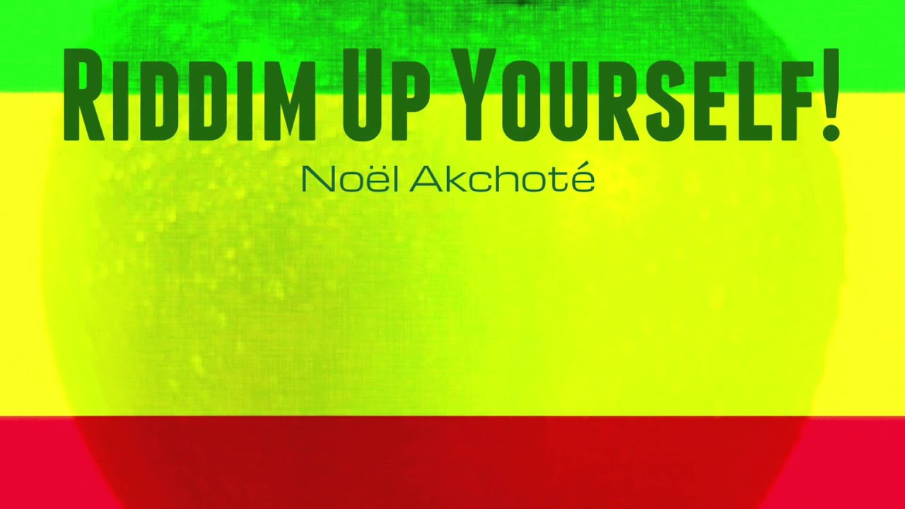 Riddim Up Yourself! : 12 - Paint It Green, Yellow, Red - Noël Akchoté ...