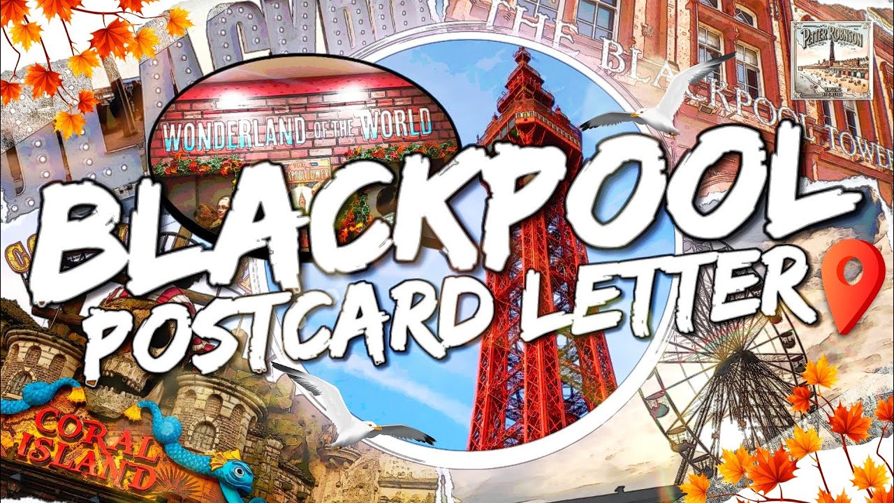 Blackpool: Postcard Letter To Visitors! & Why You Should Visit The ...