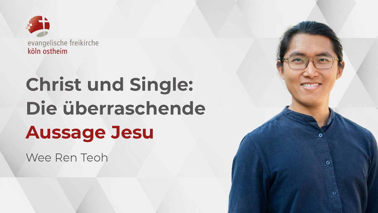 Christ und Single: Die überraschende Aussage Jesu //Wee Ren Teoh - YouTube