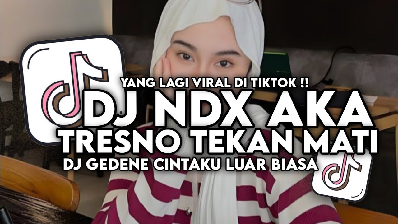 DJ GEDENE CINTAKU LUAR BIASA || TRESNO TEKAN MATI - NDX AKA STYLE ...