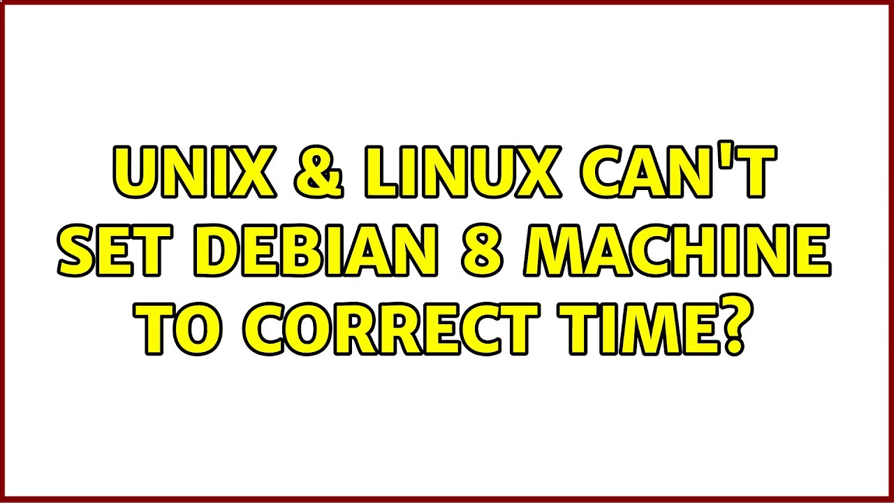 Unix And Linux Cant Set Debian 8 Machine To Correct Time 3 Solutions Youtube