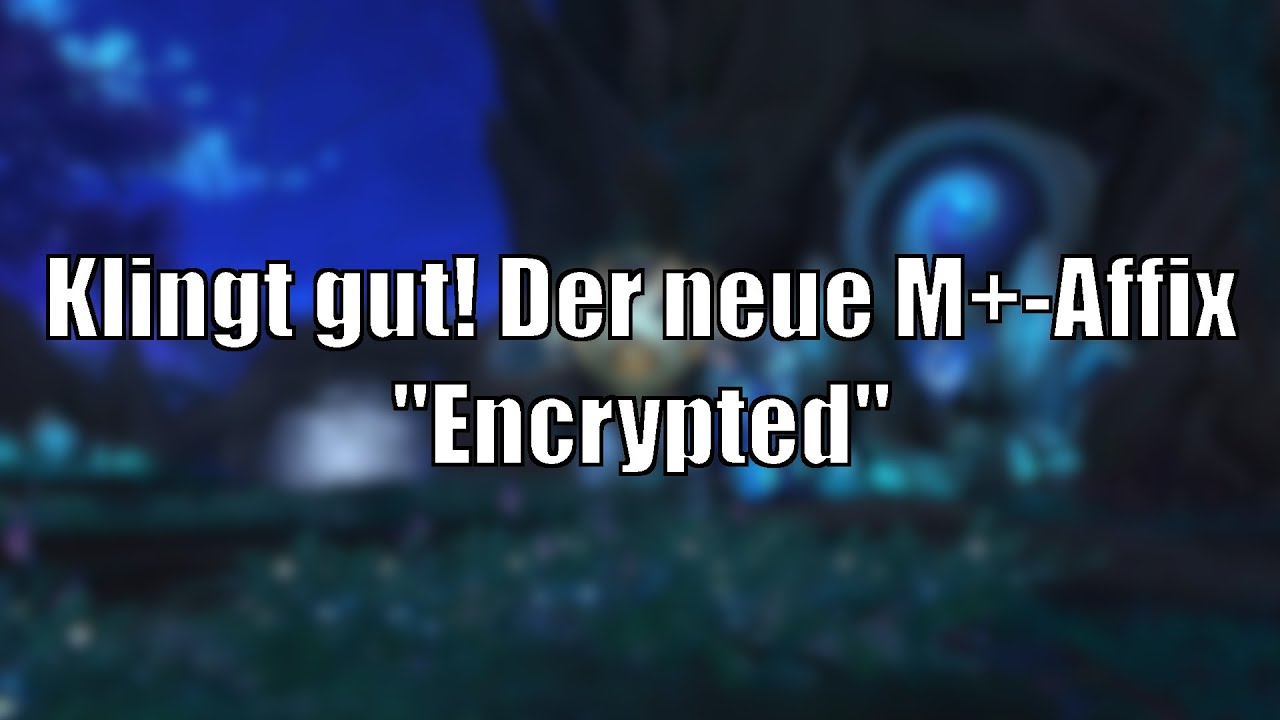 M+-Affix "Encrypted": Mächtige Buffs für die ganze Gruppe! So ...