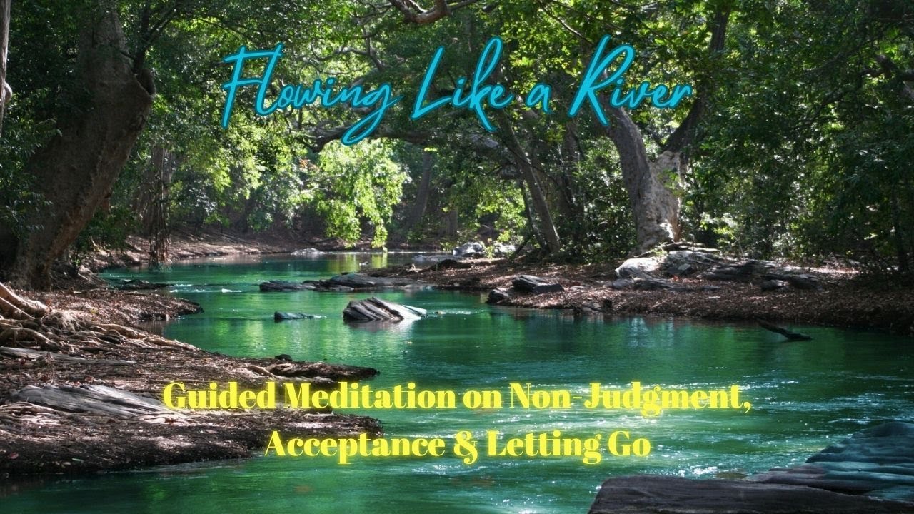 Flowing Like a River | Guided Meditation on Non-Judgment, Acceptance ...