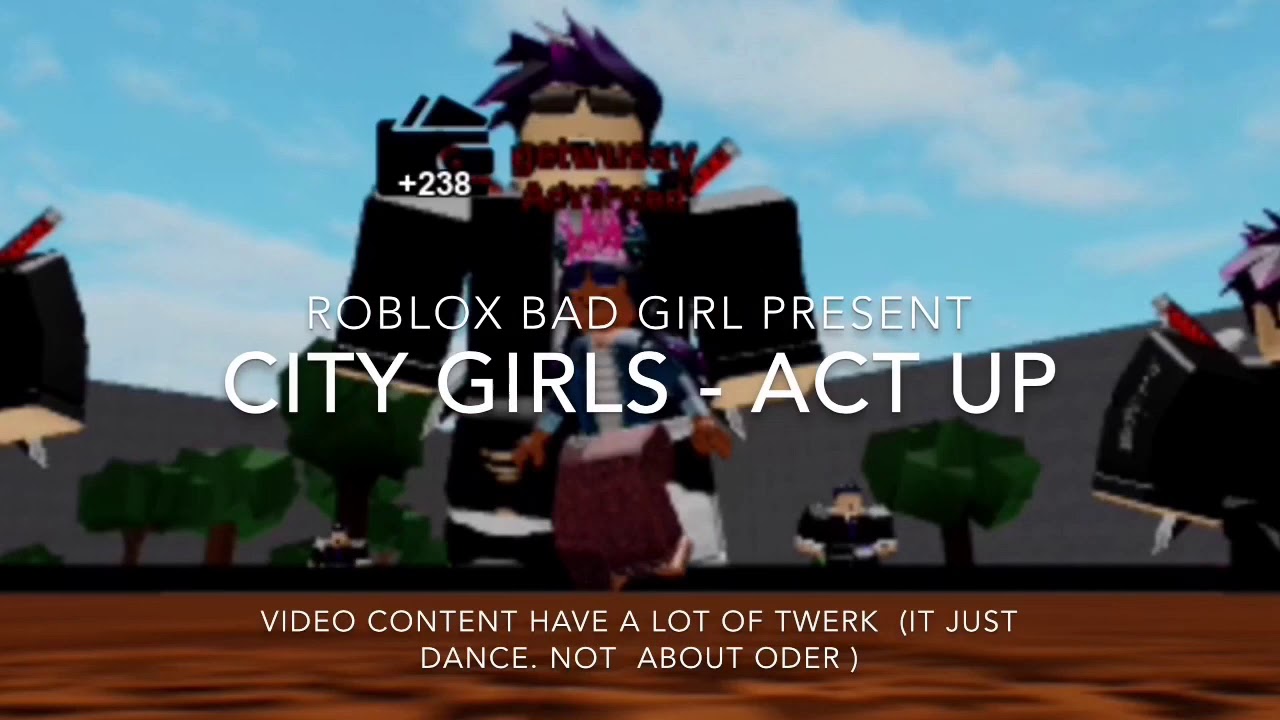 Roblox Bad Girl - Act Up (City Girls) Dance Music Video - YouTube