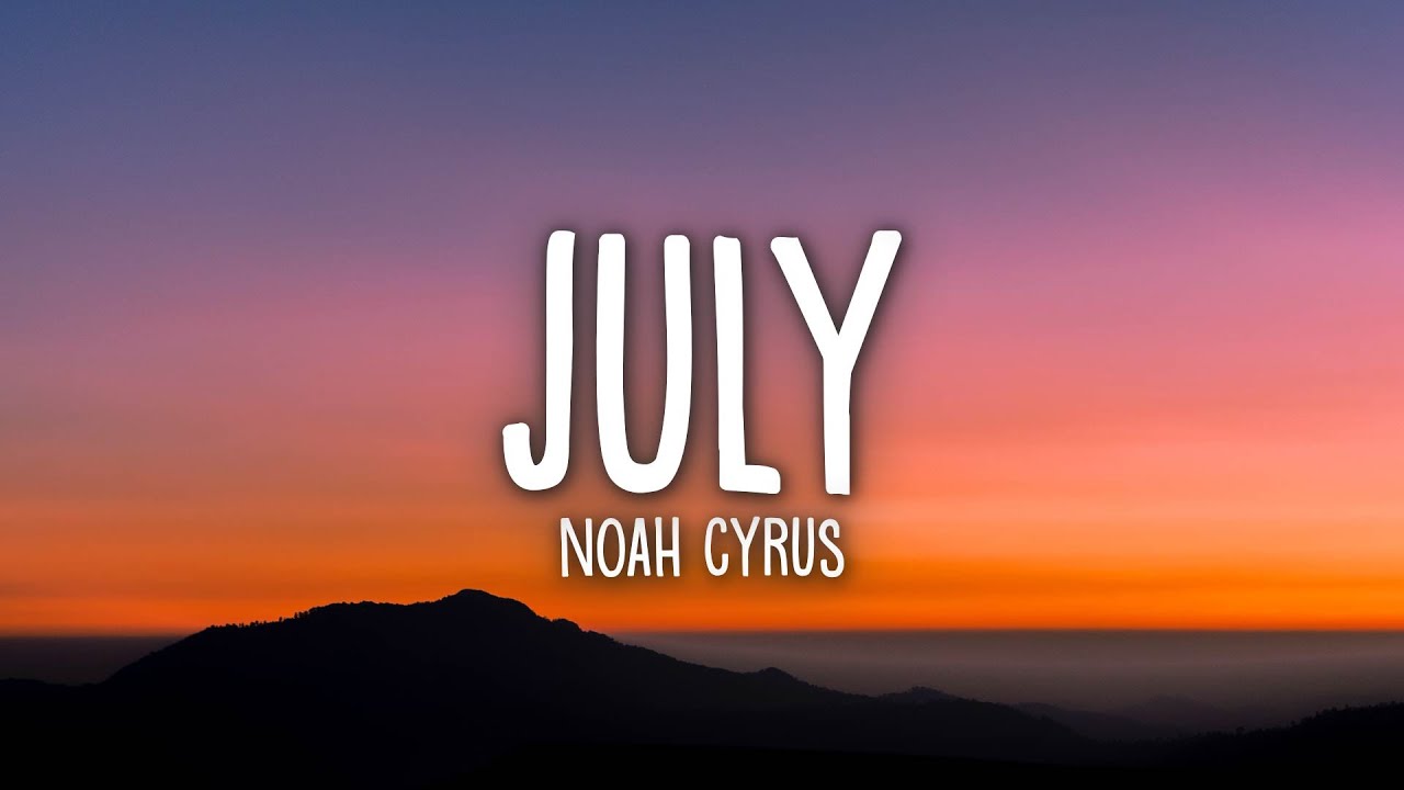 Noah Cyrus July Lyrics YouTube Noah Cyrus July Lyrics YouTube