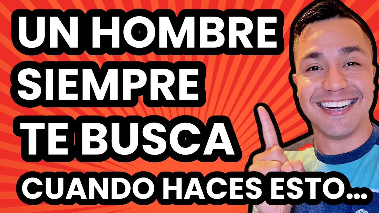 QUE HACER para que TE EXTRAÑE y TE BUSQUE - Un HOMBRE siempre TE BUSCA ...