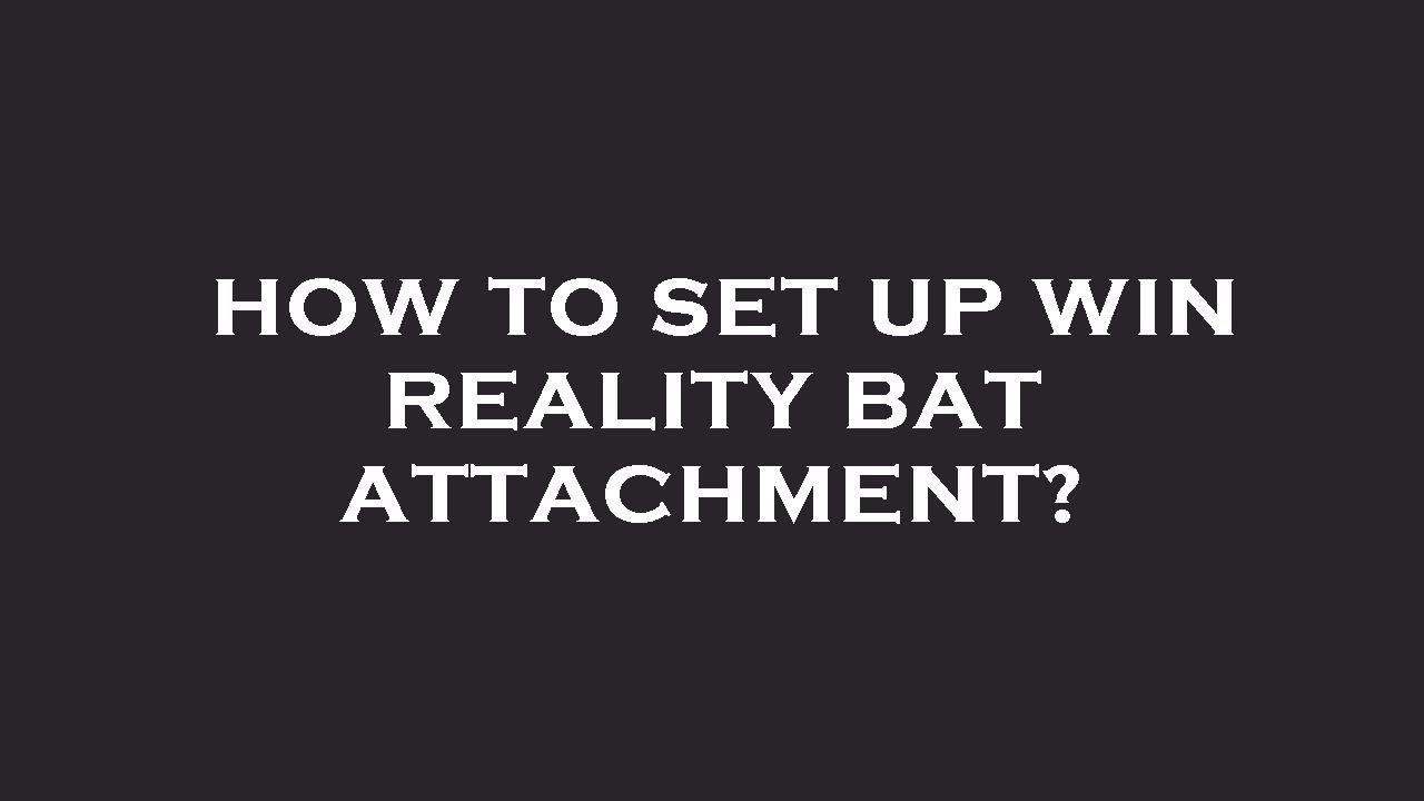 How to set up win reality bat attachment? - YouTube
