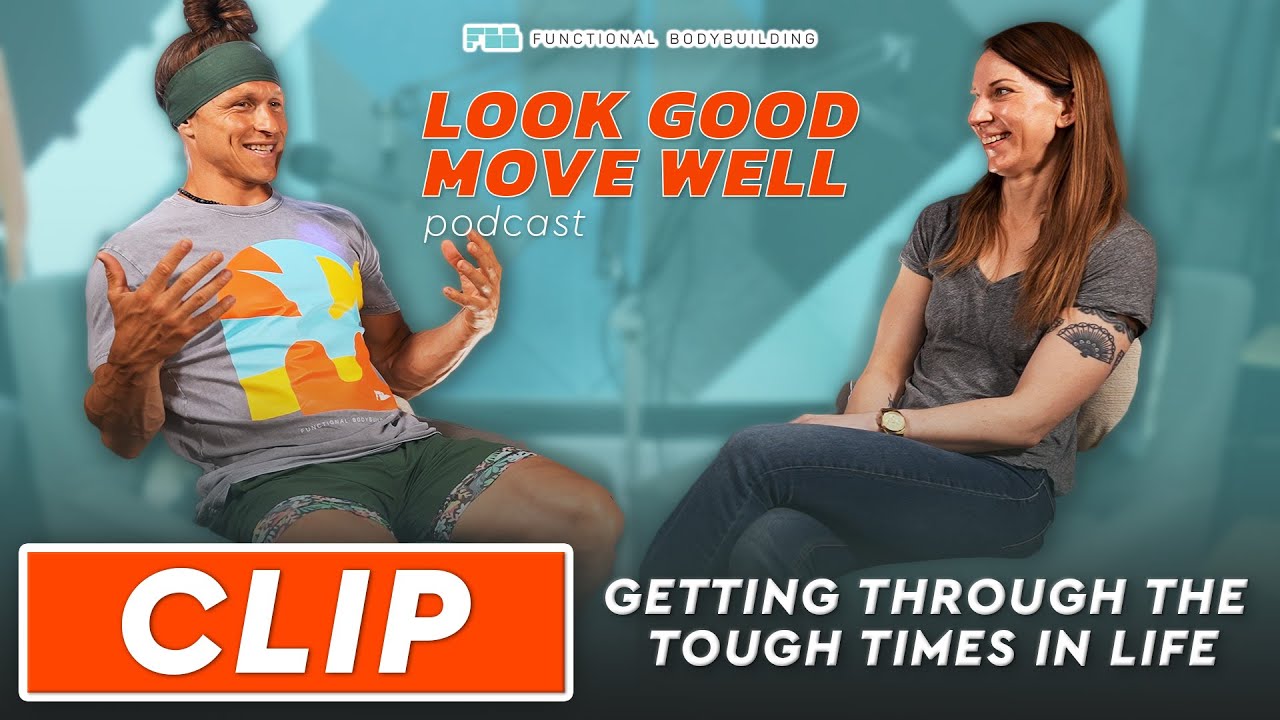 The Look Good Move Well Podcast Clip | Getting Through the Tough Times ...