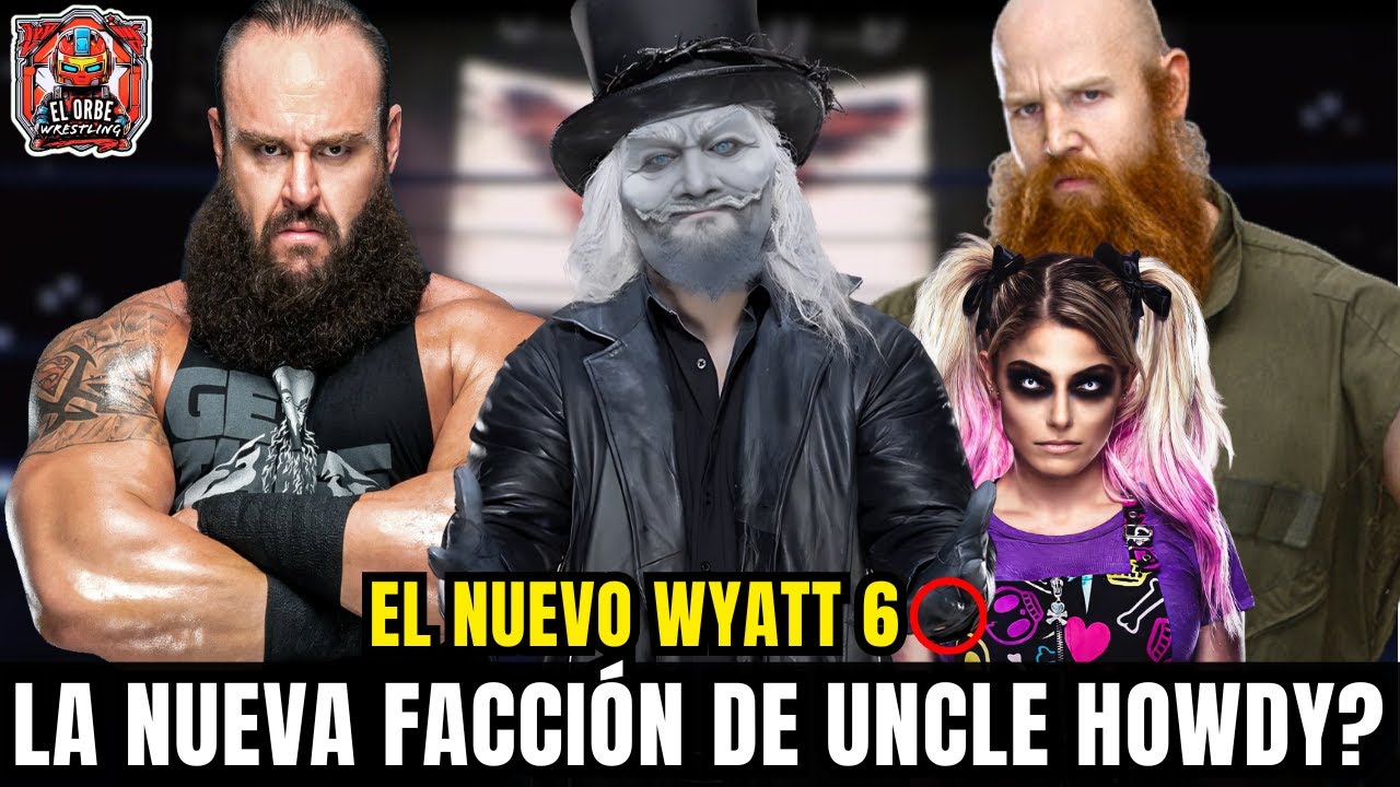 LA NUEVA FACCIÓN DE UNCLE HOWDY Y EL NUEVO WYATT 6? ERICK ROWAN REGRESA ...