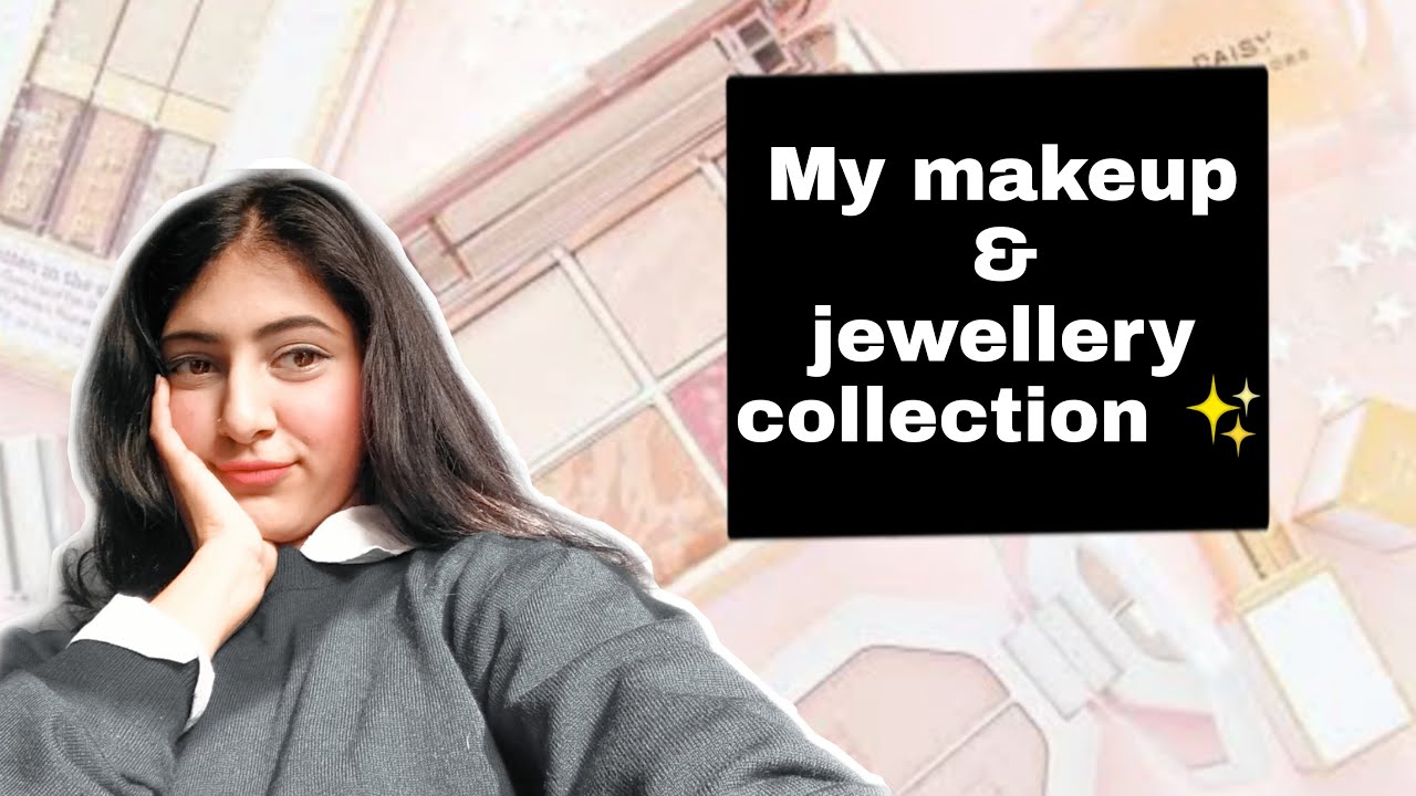 My makeup & jewellery collection - YouTube