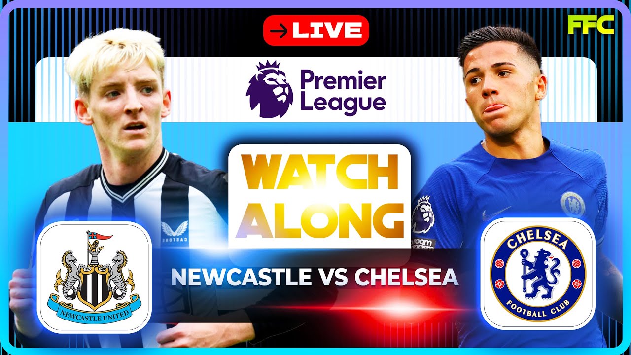 NEWCASTLE vs CHELSEA | LIVE MATCH | WATCH ALONG | Premier League LIVE ...