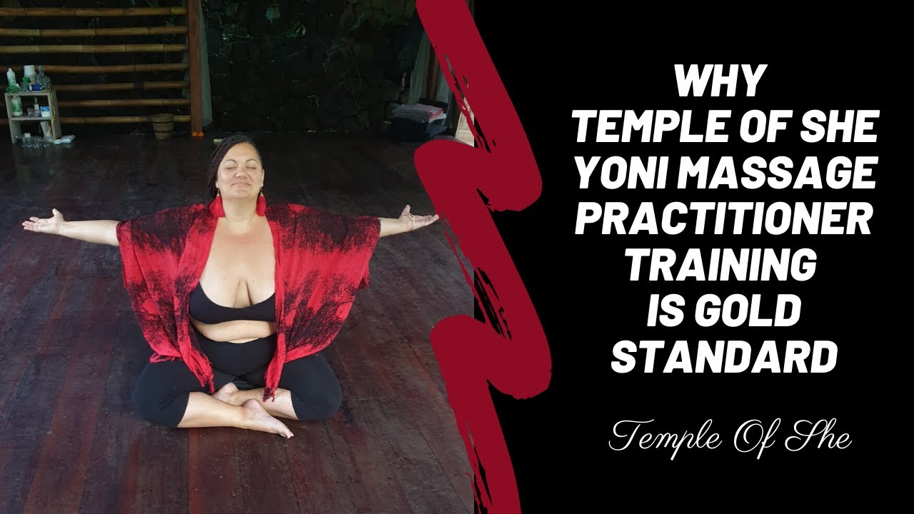 Why Temple Of She Yoni Massage Practitioner Training Is Gold Standard