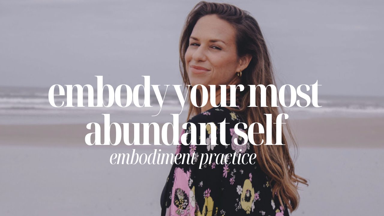 Embody your most abundant self | embodiment practice - YouTube