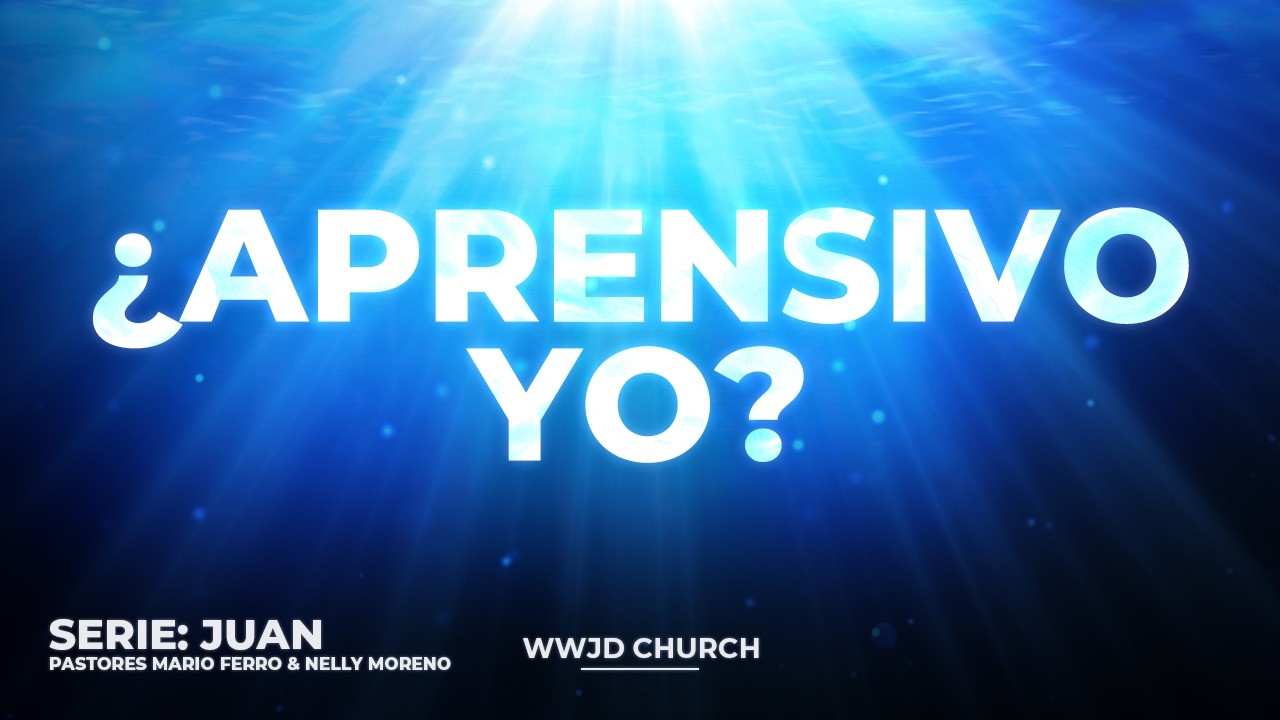 ¿APRENSIVO YO? | SERIE: JUAN | WWJD CHURCH | PR MARIO FERRO & NELLY ...