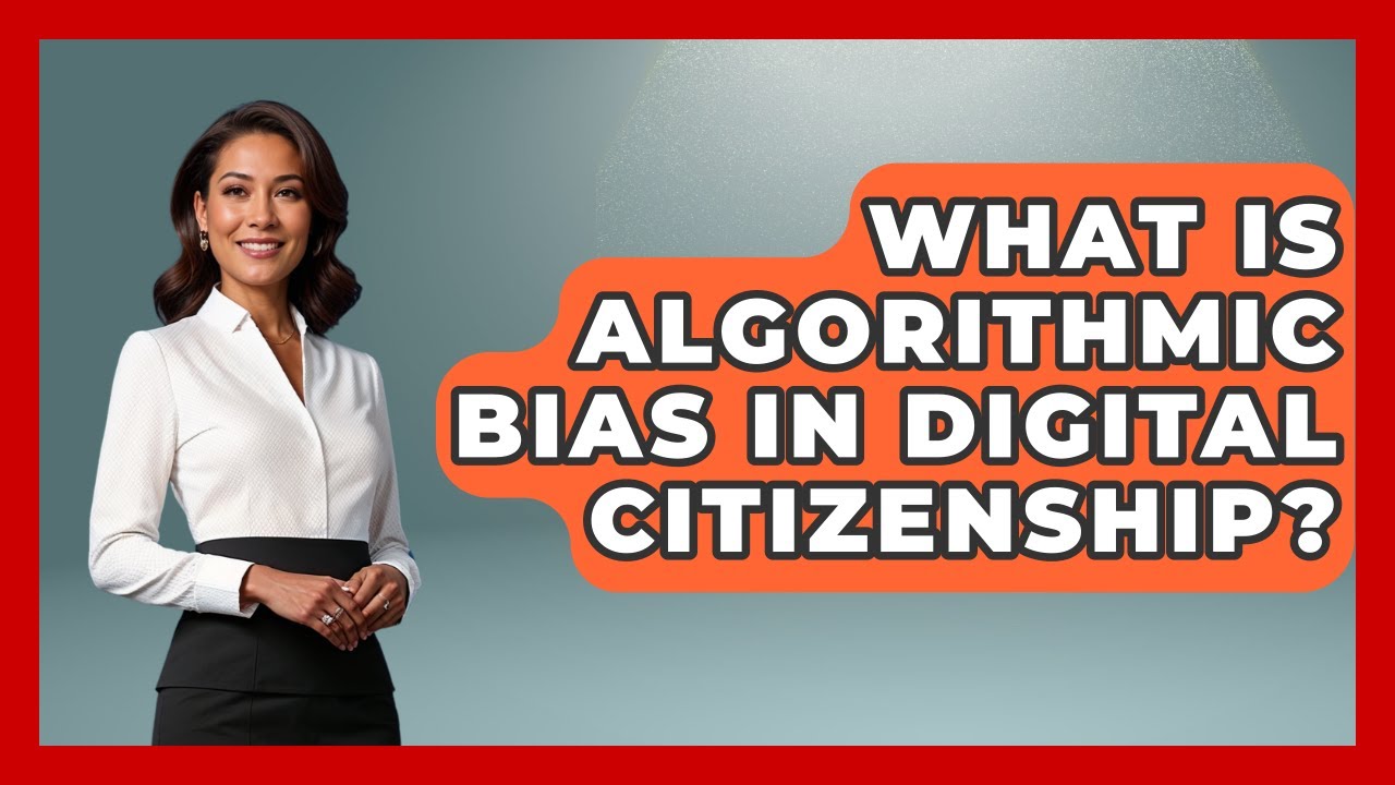 What Is Algorithmic Bias In Digital Citizenship? - Moral Politics ...