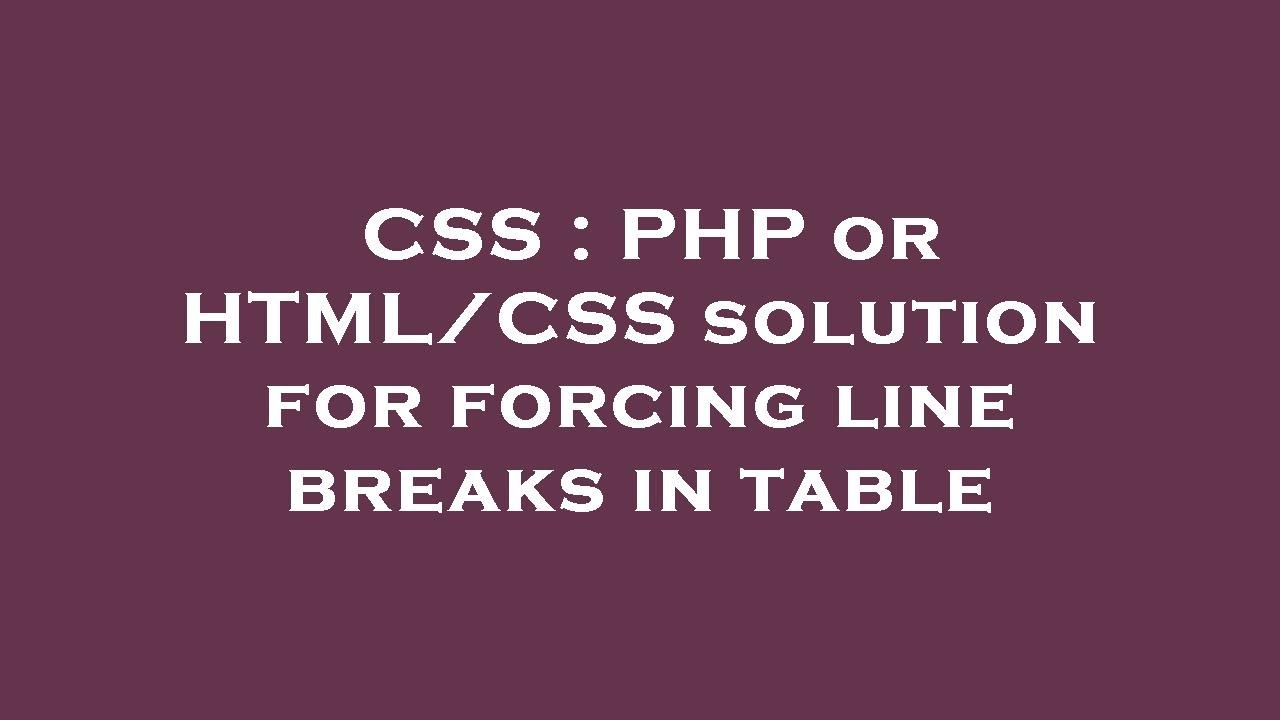 Css Php Or Htmlcss Solution For Forcing Line Breaks In Table Youtube 1089