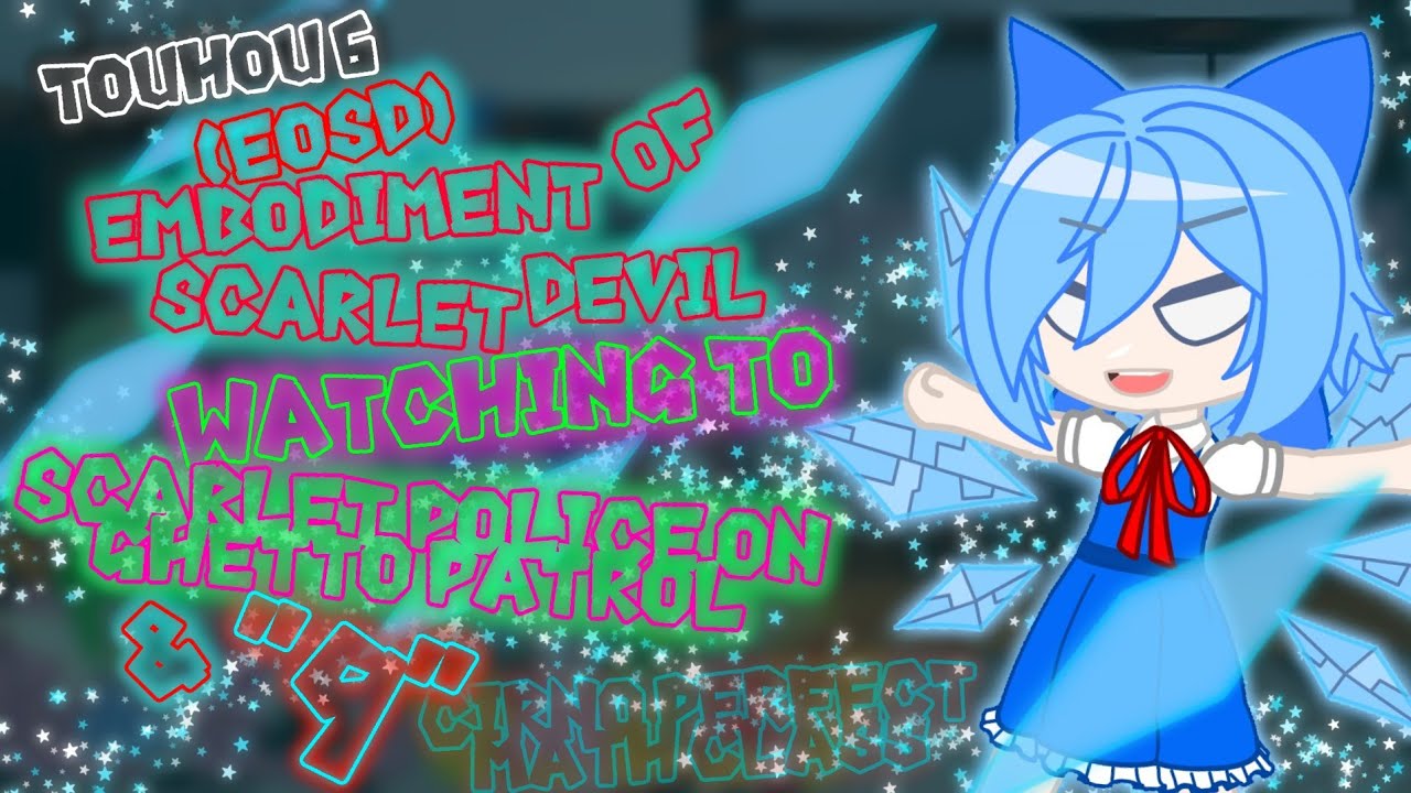 [TOUHOU 6 (EOSD)] Watching to Scarlet Police Ghetto Patrol & ⑨ Cirno ...