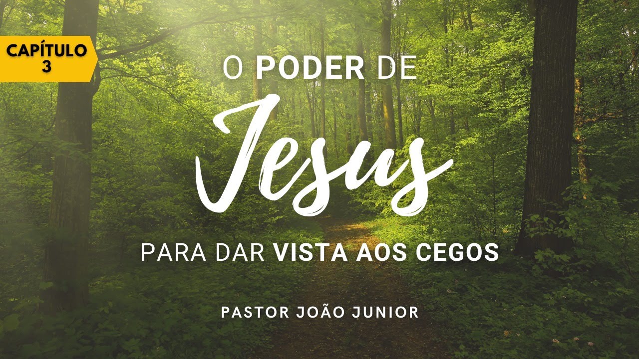 O PODER DE JESUS PARA DAR VISTA AOS CEGOS - PARTE 3 - PR JOÃO JUNIOR ...
