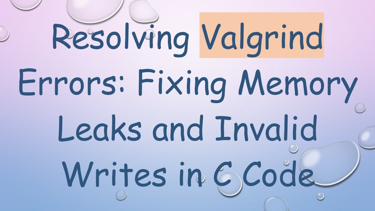 Resolving Valgrind Errors Fixing Memory Leaks And Invalid Writes In C 5318