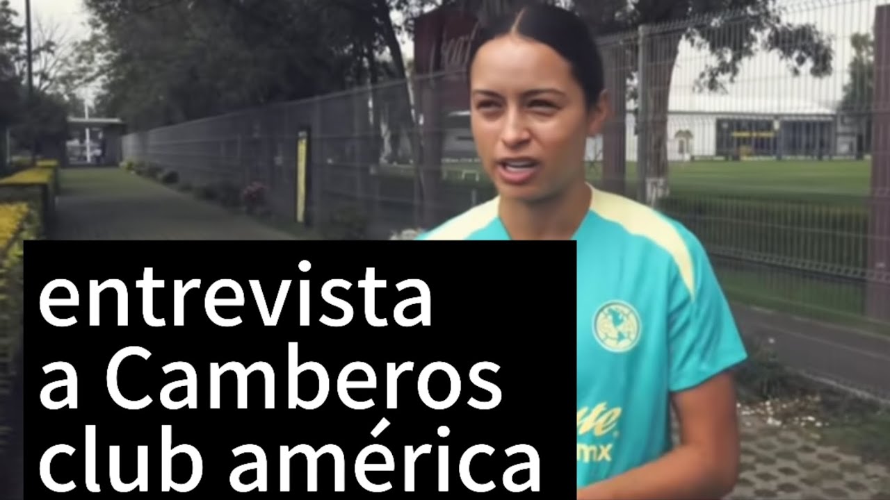 entrevista: a Camberos club américa. no olvides suscribirte y seguirme ...