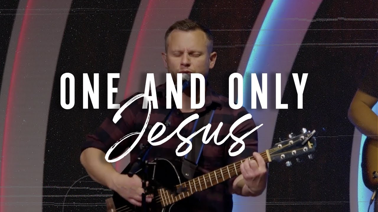 One And Only Jesus - YouTube