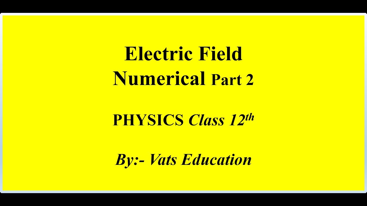 Numericals On Electric Field Chapter 1 Electric Charges And Field numericals-on-electric-field-chapter-1-electric-charges-and-field