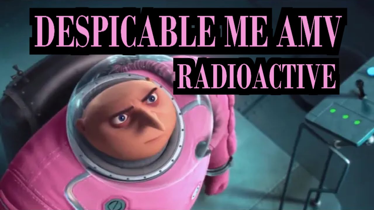 Despicable Me AMV Radioactive - YouTube