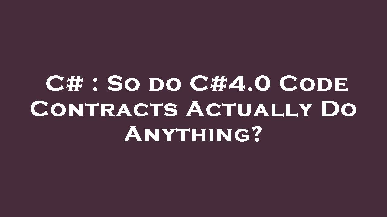 C So Do C40 Code Contracts Actually Do Anything Youtube 9139