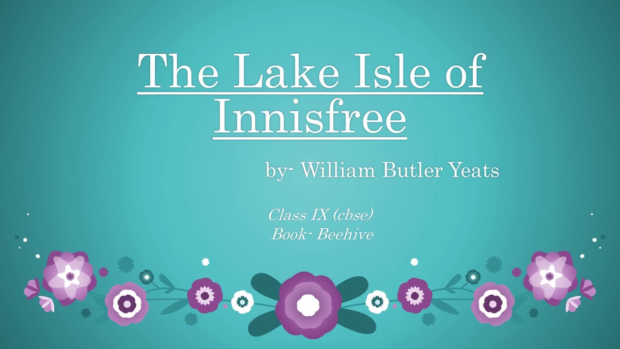 The Lake Isle Of Innisfree Complete explanation CBSE Class 9 (2020-21 ...