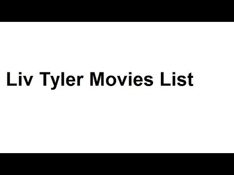 Liv Tyler Movies List - Total Movies List
