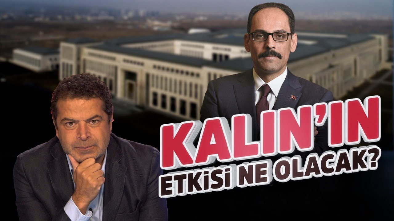 İBRAHİM KALIN'IN ATANMASI, İSTİHBARAT DÜNYASINI NASIL ETKİLEYECEK ...