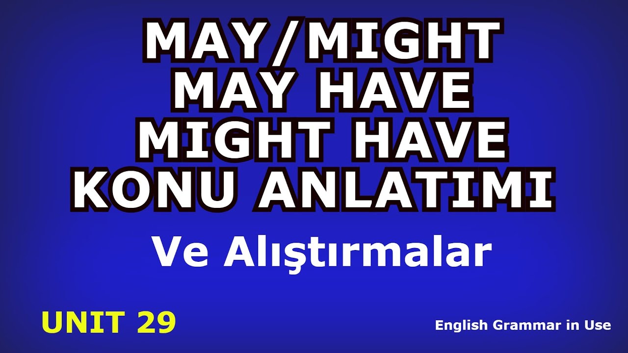 May /May Have /Might /Might Have - Konu Anlatımı ve Alıştırmalar ...