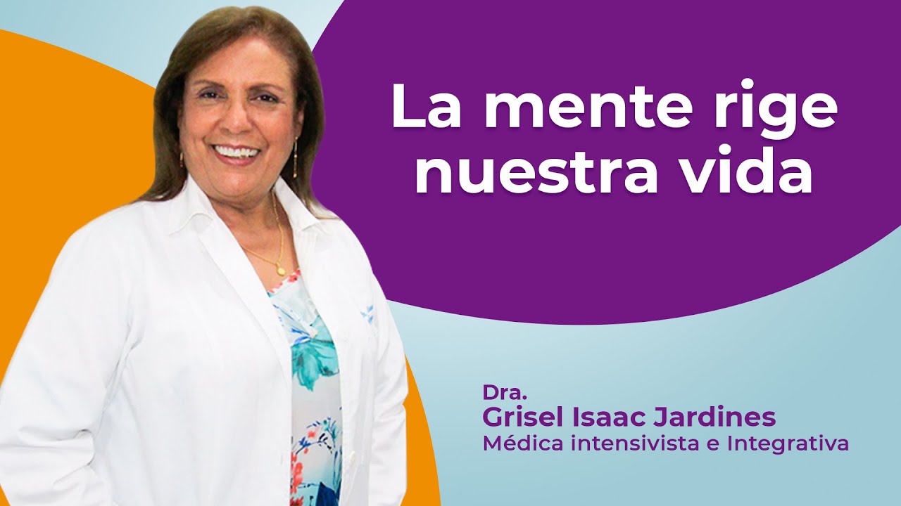 LA MENTE rige nuestra vida | Dra. GRISEL ISAAC JARDINES - YouTube
