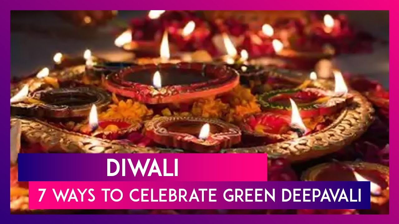 Diwali : How To Have A Green Deepavali; 7 Ways To Celebrate Eco ...