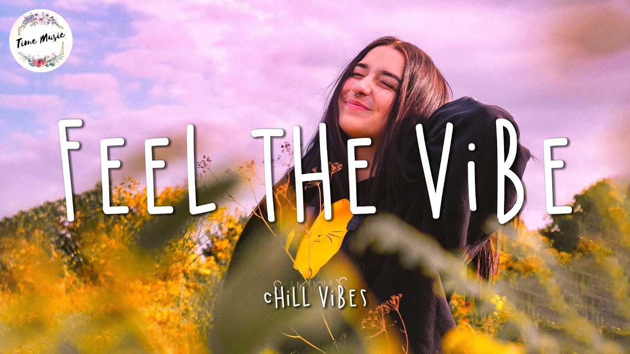 Feel the vibe ~ Chill Vibes - Chill out music mix playlist - YouTube